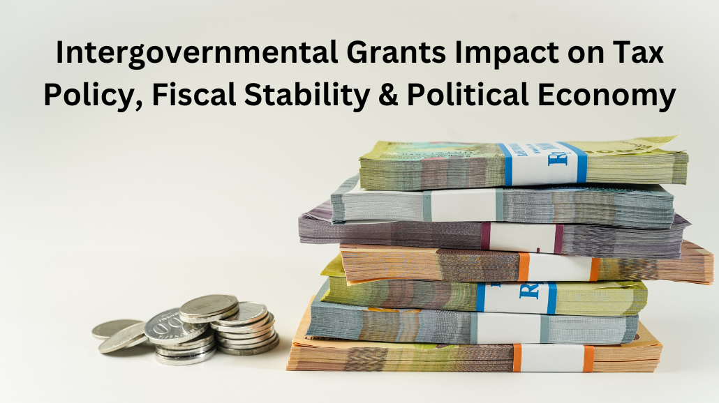Intergovernmental Grants Impact on Tax Policy, Fiscal Stability and ...